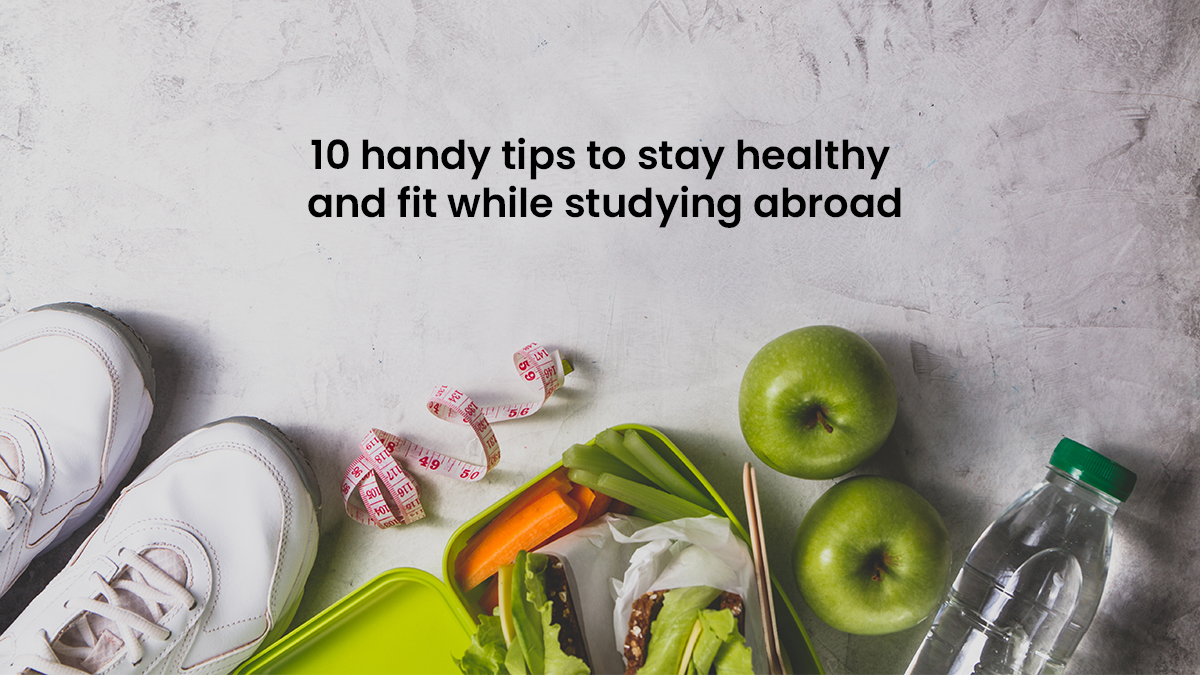 10 Handy Tips To Stay Healthy and Fit While Studying Abroad